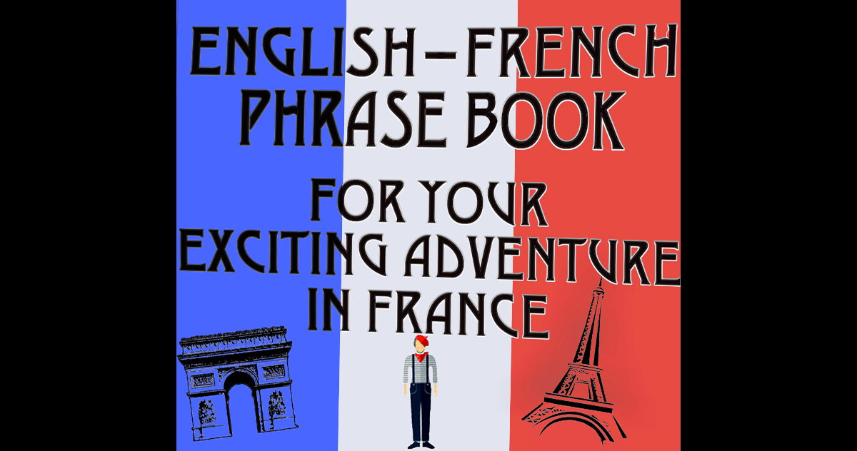 English-French Phrasebook For Your Exciting Adventure in France ...